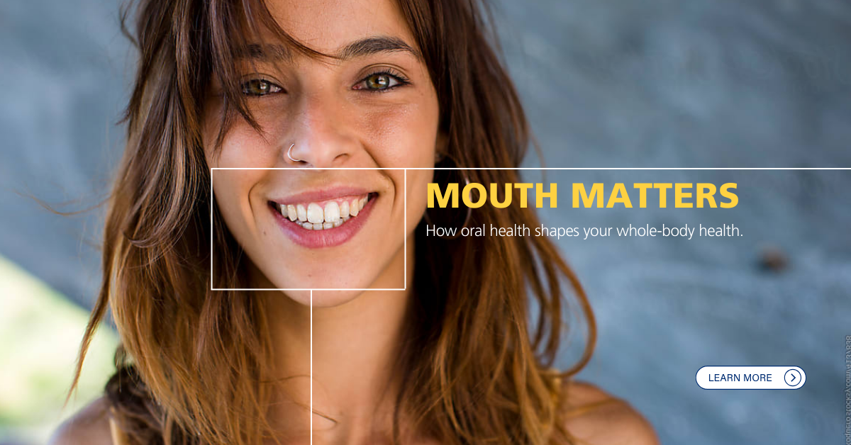 MOUTH MATTERS. How oral health shapes your whole-body health. - BLIS ...